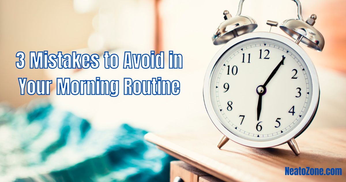 3 Mistakes to Avoid in Your Morning Routine - Neato Zone